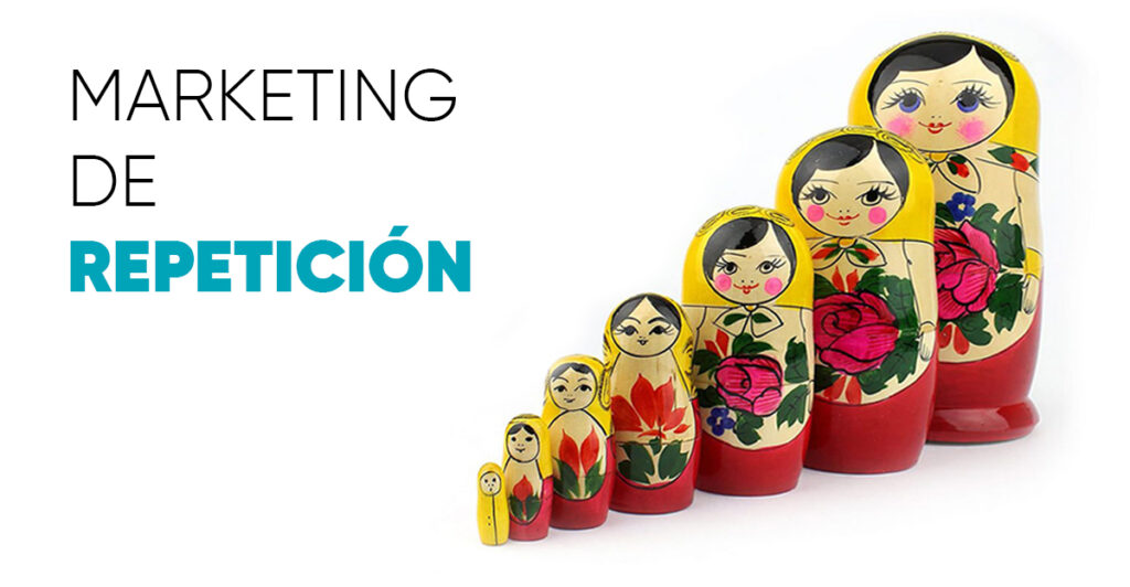 Usa la repetición como herramenta de marketing, marketing de repetición